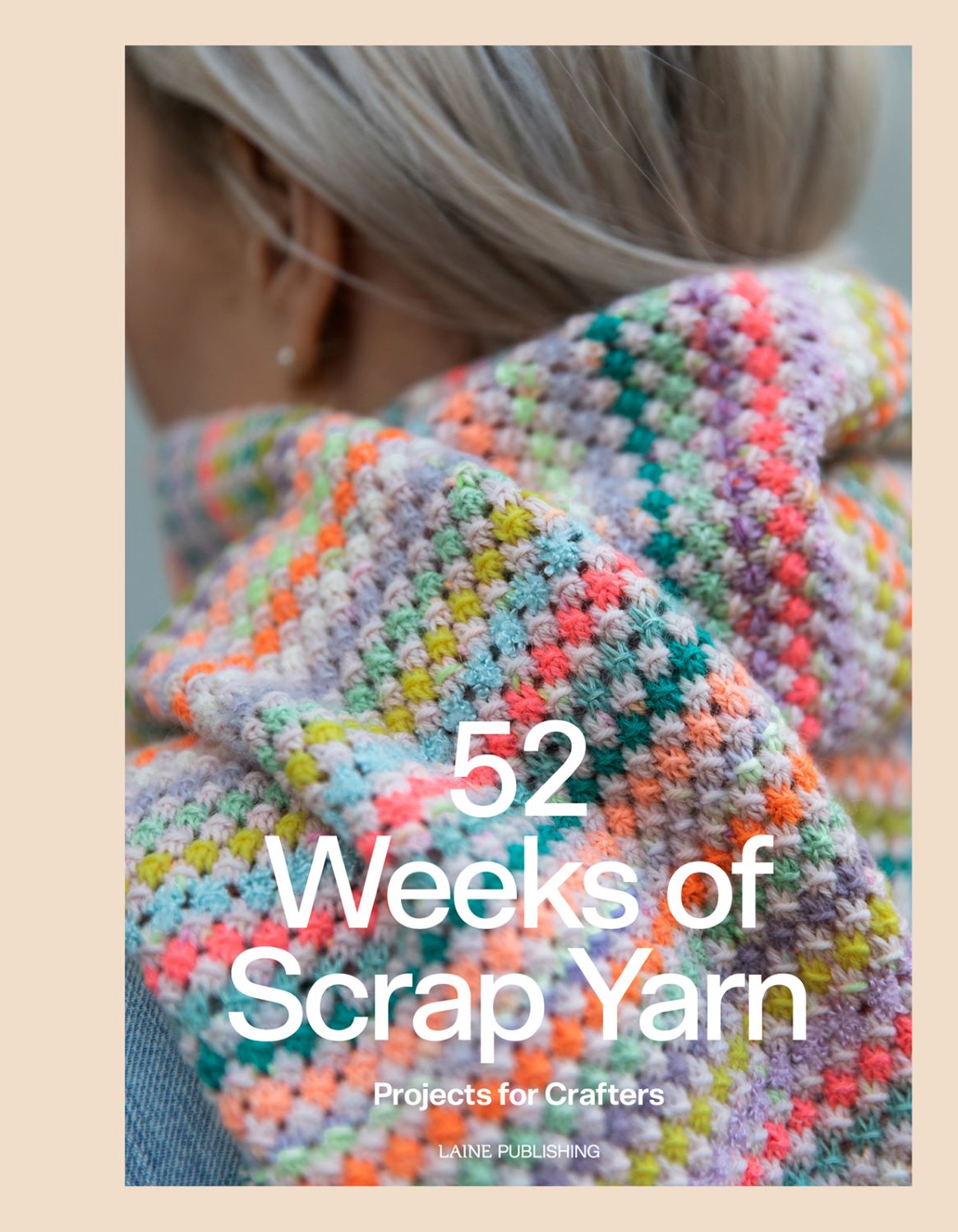 52 Weeks of Scrap Yarn: Projects for Crafters Timeless